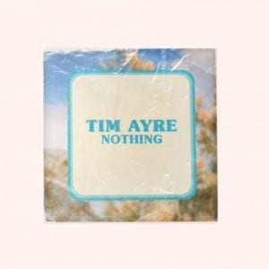 Tim Ayre Returns With New Single "Nothing" | Hifi Pig