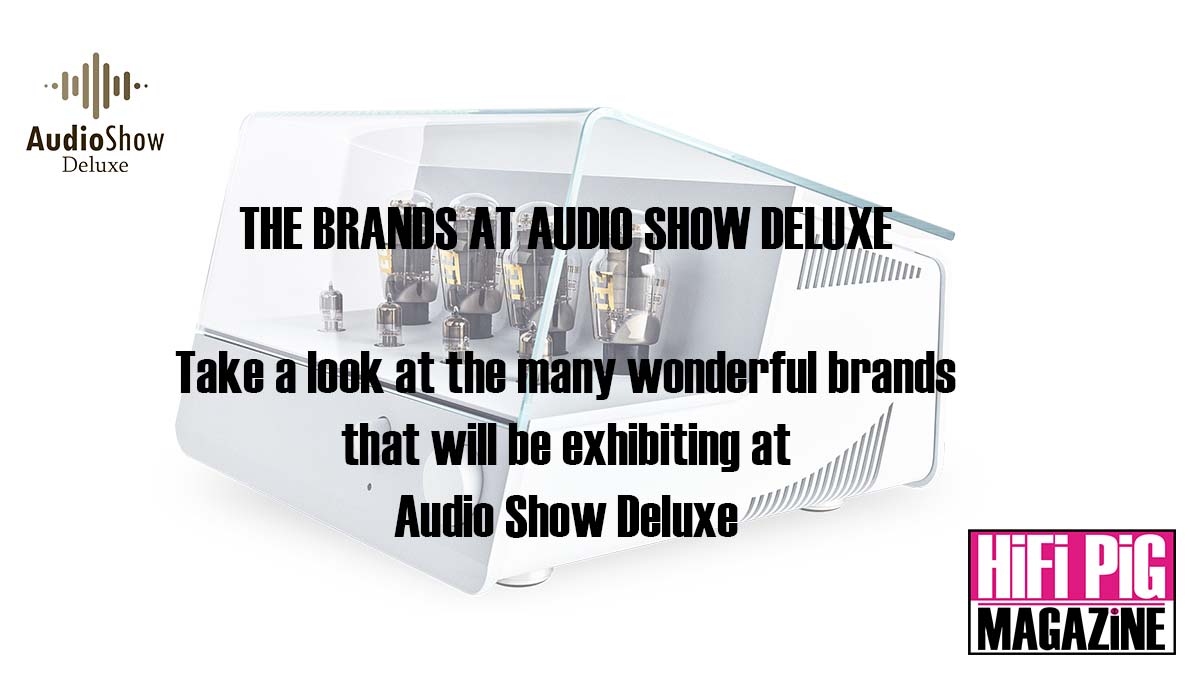 The Brands At Audio Show Deluxe | Hifi Pig