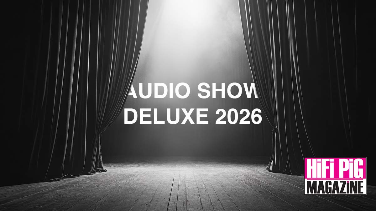 Audio Show Deluxe Returns For 2026 | Hifi Pig